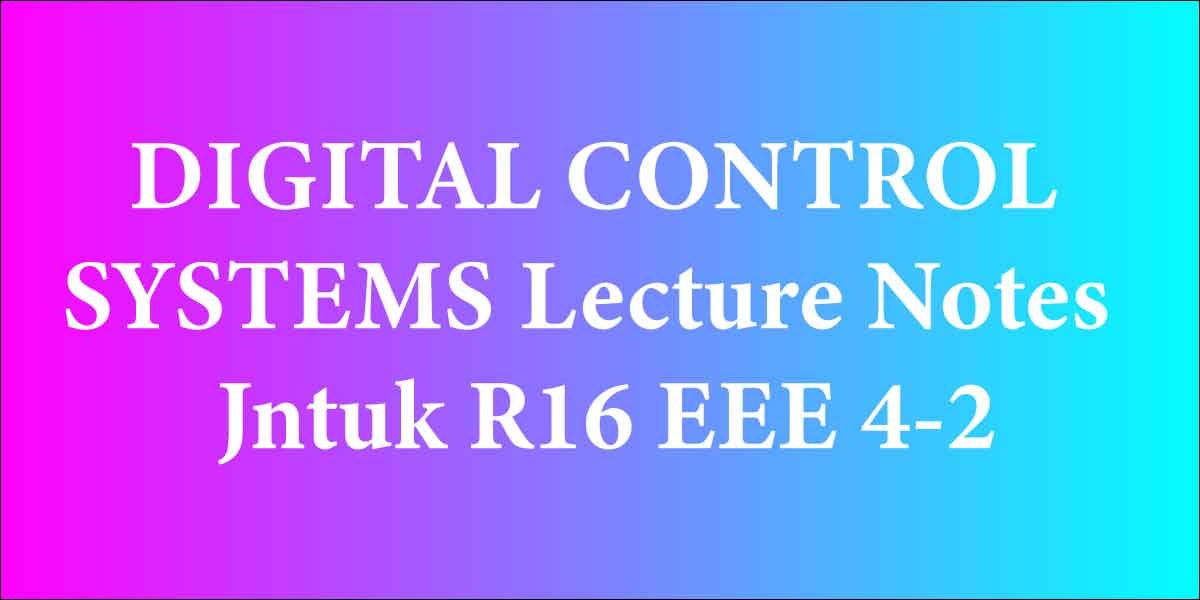 DIGITAL CONTROL SYSTEMS Lecture Notes Jntuk R16 EEE 4-2 | Jntuk ... DIGITAL CONTROL SYSTEMS Lecture Notes Jntuk R16 EEE 4-2 | Jntuk ...