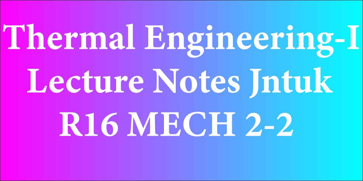 Thermal Engineering -I Lecture Notes Jntuk R16 MECH 2-2 | Jntuk ...