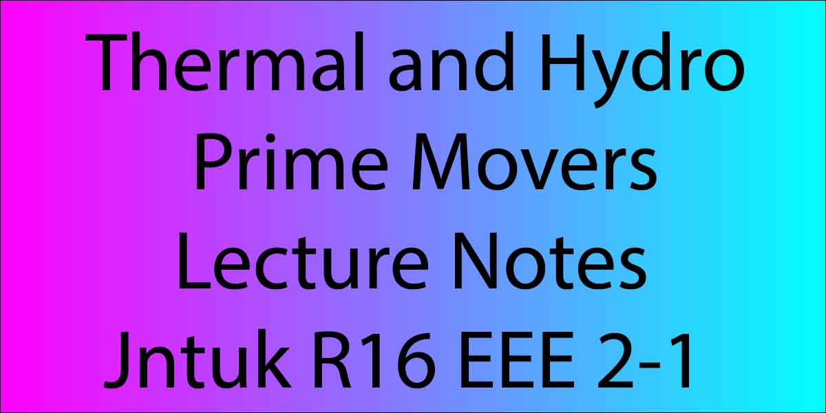 Thermal And Hydro Prime Movers Lecture Notes Jntuk R16 Eee 2 1 Jntuk Materials Lecture Notes